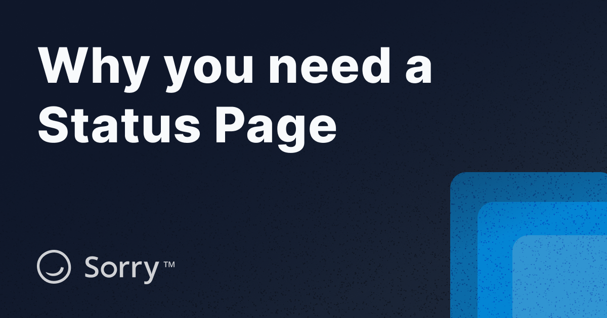 Why You Need a Status Page: Build Trust and Transparency | Sorry™