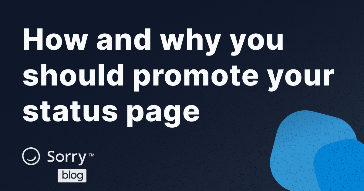 Increasing awareness of your status page so customers use it | Blog ...
